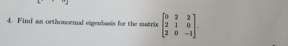 Solved [[0 4. Find an orthonormal eigenbasis for the matrix | Chegg.com