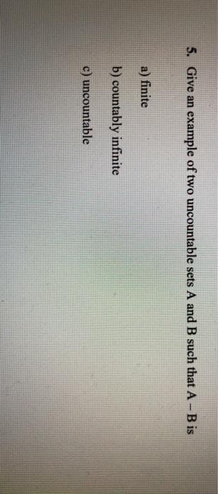 Solved 5. Give an example of two uncountable sets A and B | Chegg.com