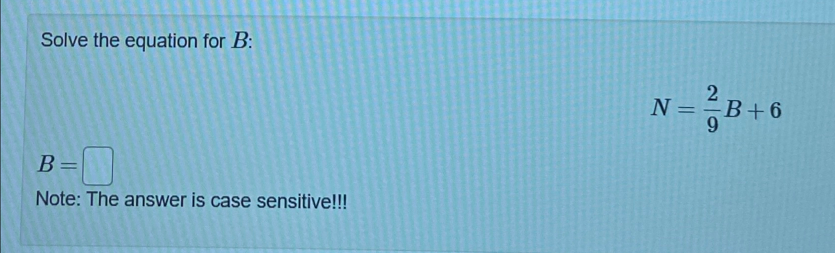 Solved Solve the equation for B ﻿:N=29B+6B=Note: The answer | Chegg.com