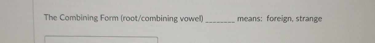 Solved The Combining Form (root/combining vowel) ﻿means: | Chegg.com