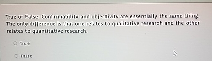 Solved True or False: Confirmability and objectivity are | Chegg.com
