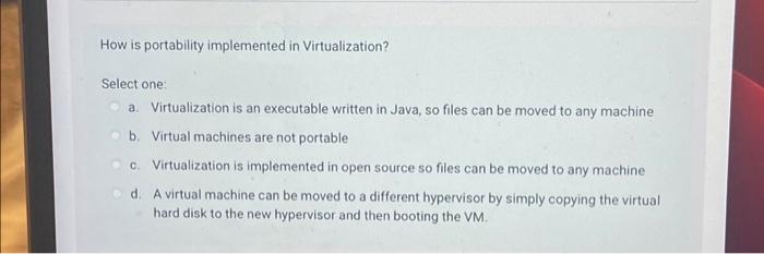 Solved How is portability implemented in Virtualization? | Chegg.com