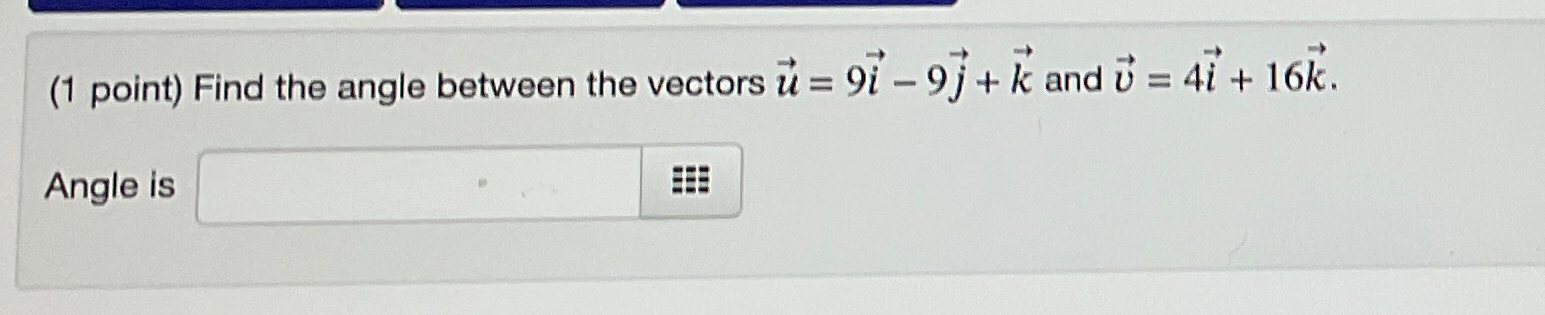 Solved (1 ﻿point) ﻿Find the angle between the vectors | Chegg.com