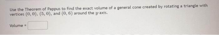 Solved Use the Theorem of Pappus to find the exact volume of | Chegg.com
