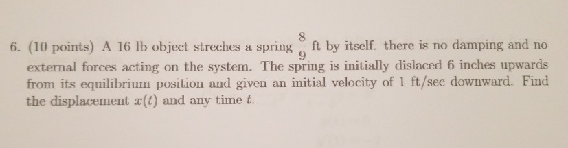 Solved 8 6. (10 points) A 16 lb object streches a spring ft | Chegg.com