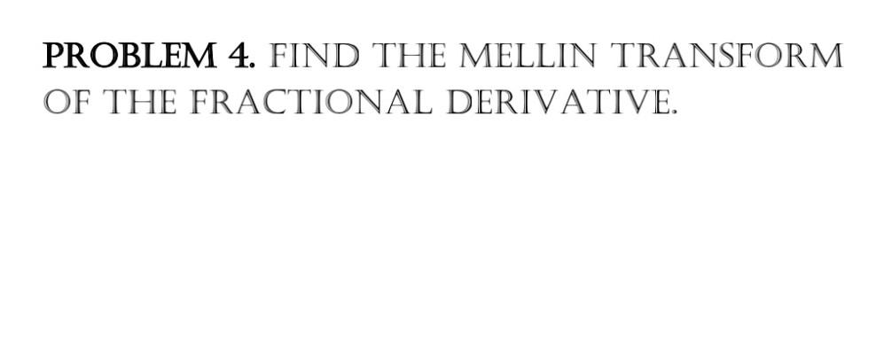 Solved PROBLEM 4. FIND THE MELLIN TRANSFORM OF THE | Chegg.com