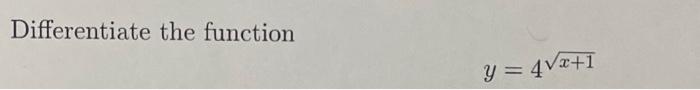 Solved Differentiate the function y=4x+1 | Chegg.com