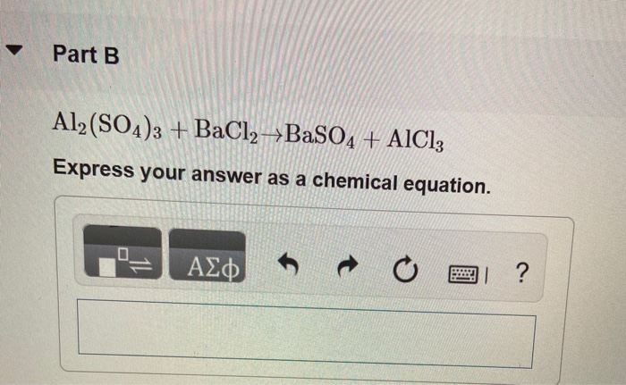 Solved Part B Al2(SO4)3 + BaCl2 →BaSO4 + AlCl3 Express your | Chegg.com