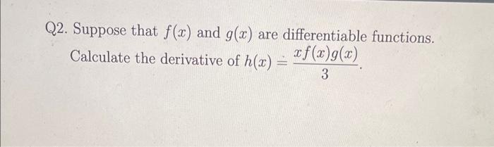 Solved Q2. Suppose that f(x) and g(x) are differentiable | Chegg.com