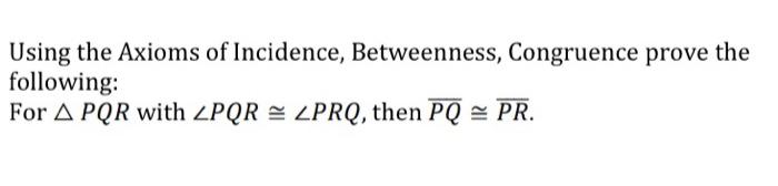 Solved Using the Axioms of Incidence, Betweenness, | Chegg.com