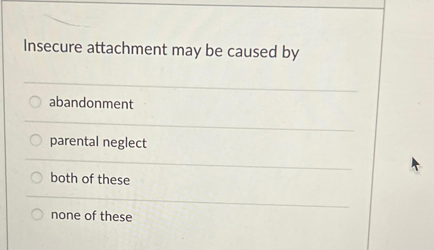 Solved Insecure attachment may be caused | Chegg.com