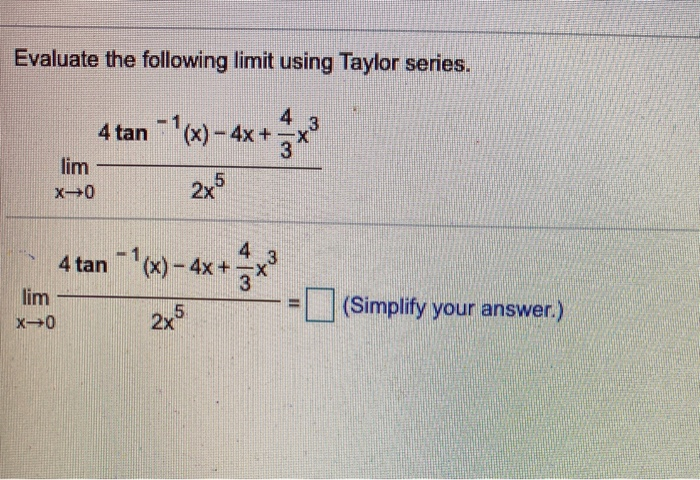 Solved Evaluate the following limit using Taylor series. 4 | Chegg.com
