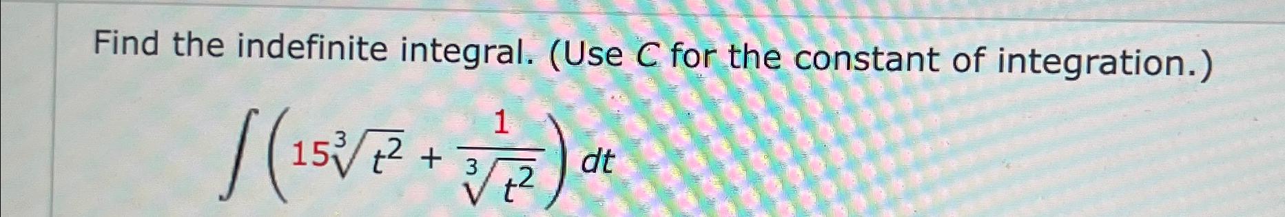 Solved Find the indefinite integral. (Use C ﻿for the | Chegg.com