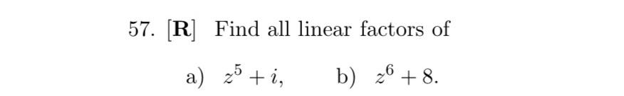Solved R ﻿Find all linear factors ofa) z5+ib) z6+8. | Chegg.com