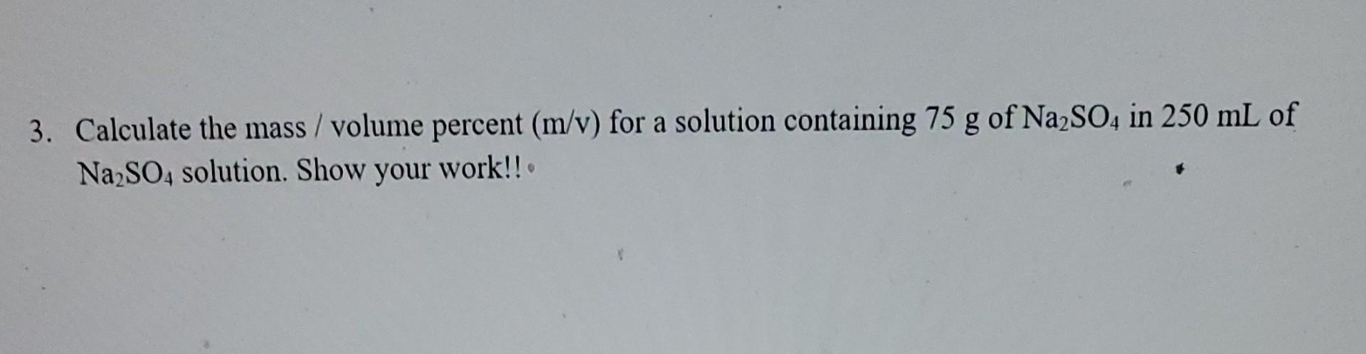 Solved 3. Calculate the mass / volume percent (m/v) for a | Chegg.com
