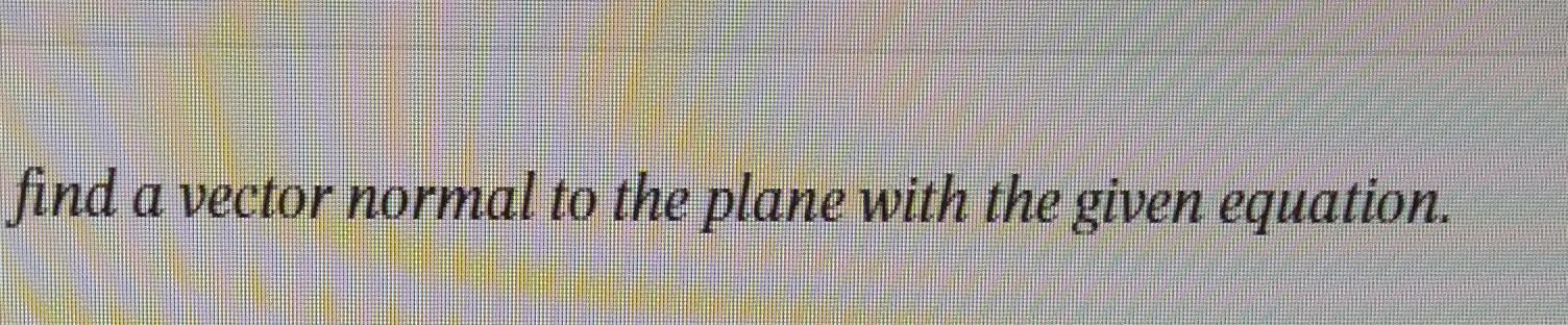 Solved find a vector normal to the plane with the given | Chegg.com