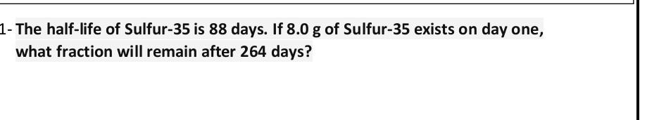Solved - The half-life of Sulfur-35 is 88 days. If 8.0 g of | Chegg.com