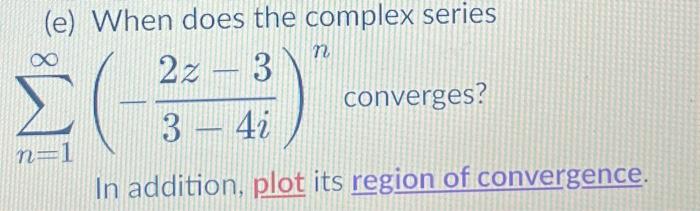 Solved (e) When does the complex series ∑n=1∞(−3−4i2z−3)n | Chegg.com