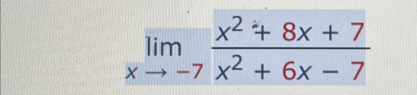 Solved limx→-7x2+8x+7x2+6x-7 | Chegg.com