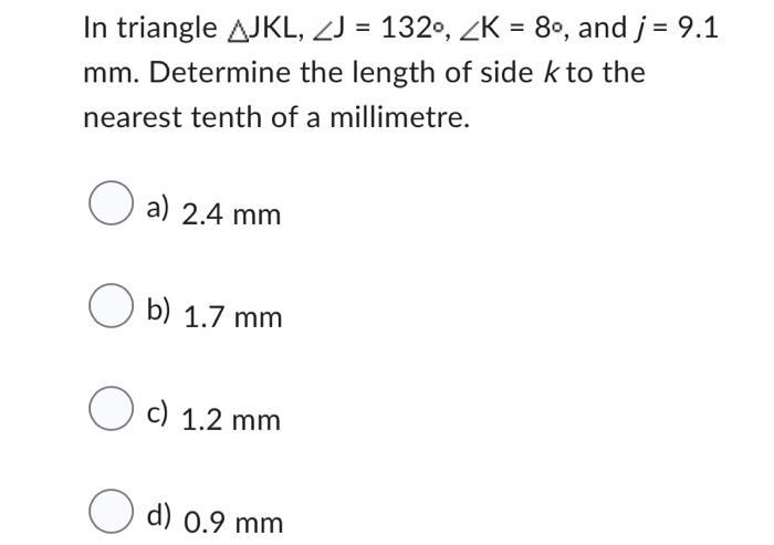 Solved In triangle JKL,∠J=132∘,∠K=8∘, and j=9.1 mm. | Chegg.com