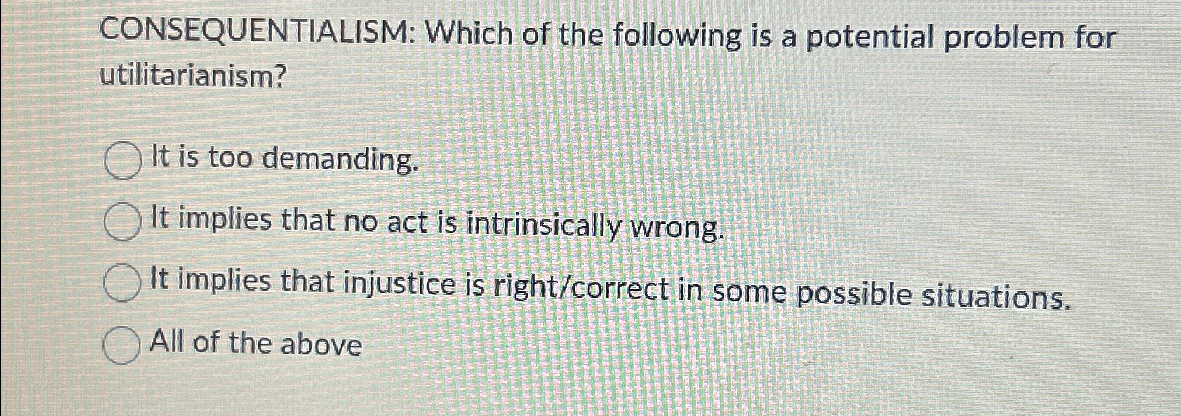 Solved CONSEQUENTIALISM: Which of the following is a | Chegg.com