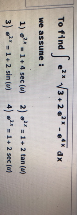 Solved To find e2* √3+2 e²* - ex dx } we assume : To find | Chegg.com