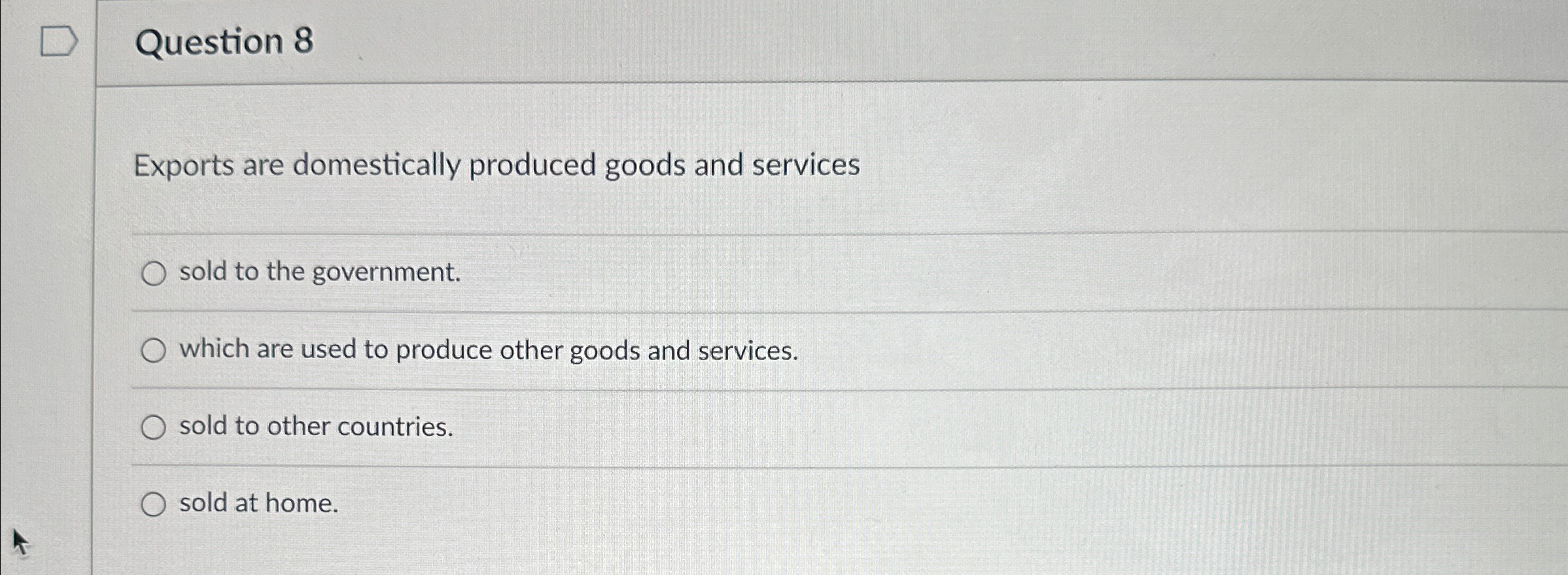 Solved Question 8Exports are domestically produced goods and | Chegg.com