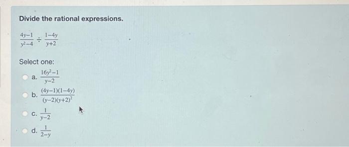 Solved Divide the rational expressions. 4y-1 y2-4 ÷ Select | Chegg.com