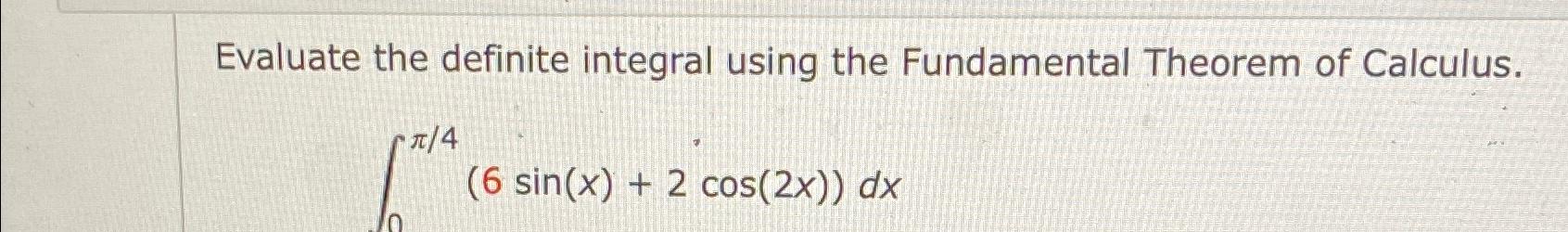 Solved Evaluate the definite integral using the Fundamental | Chegg.com