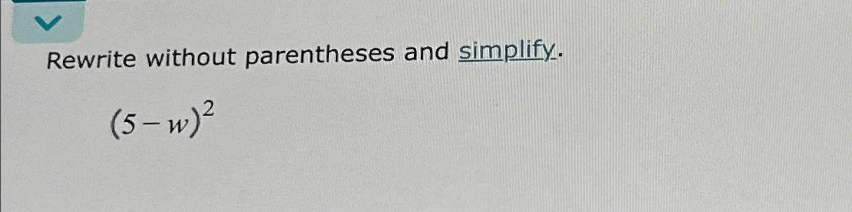 Solved Rewrite without parentheses and simplify.(5-w)2 | Chegg.com