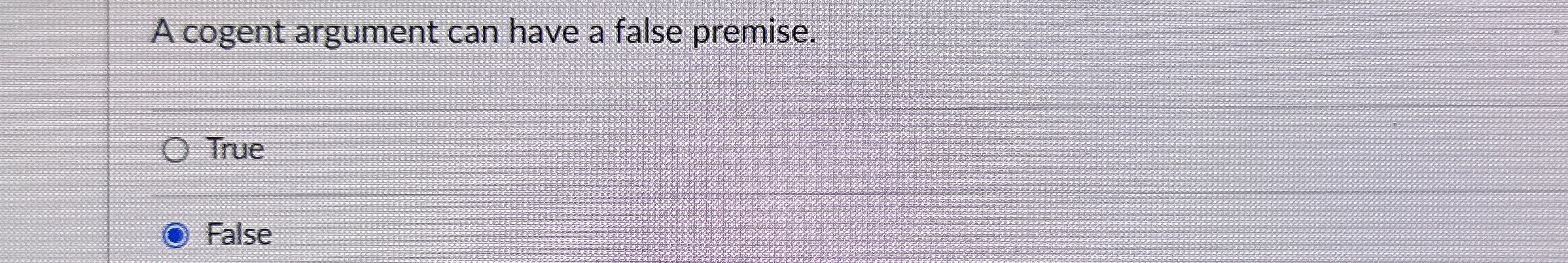 Solved A Cogent Argument Can Have A False Premise Truefalse