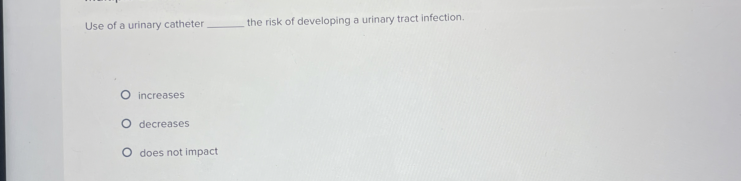 Solved Use of a urinary catheter ﻿the risk of developing a | Chegg.com