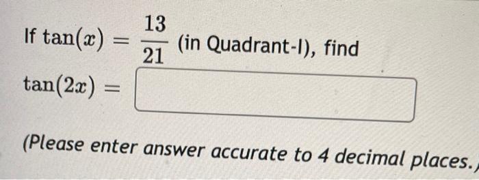 Solved If tan(x)=2113 (in Quadrant-I), find tan(2x)= (Please | Chegg.com