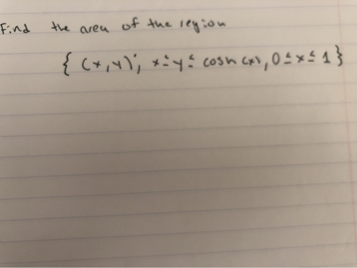 Solved Find the area of the region {(x,x); + y² cosh (x1,05 | Chegg.com