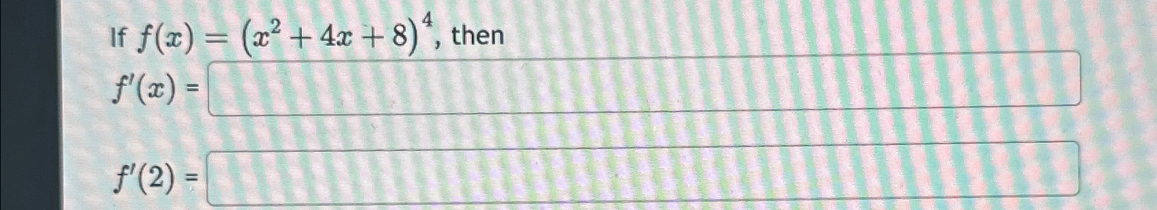 If f(x)=(x2+4x+8)4, ﻿thenf'(x)=f'(2)= | Chegg.com
