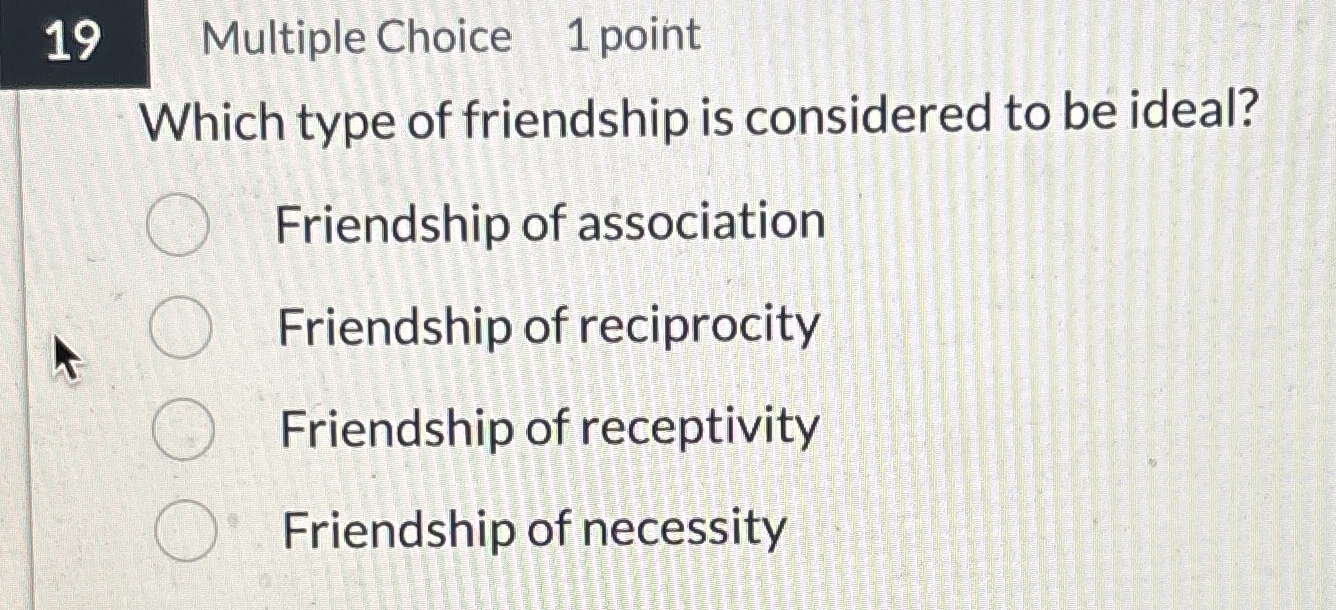 Solved 19 ﻿Multiple Choice 1 ﻿pointWhich type of friendship | Chegg.com