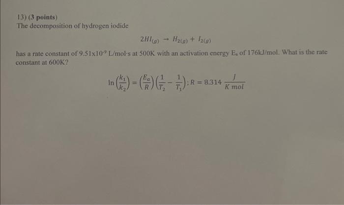 Solved 13) (3 points) The decomposition of hydrogen iodide | Chegg.com