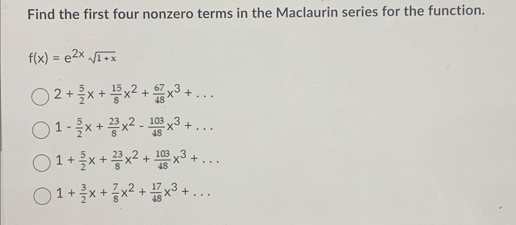 Solved Find the first four nonzero terms in the Maclaurin | Chegg.com