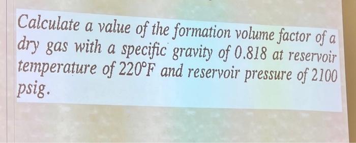 Solved Calculate a value of the formation volume factor of a | Chegg.com