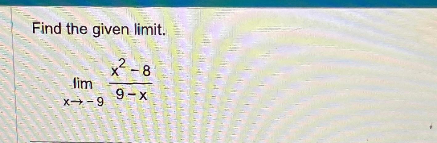 Solved Find the given limit.limx→-9x2-89-x | Chegg.com