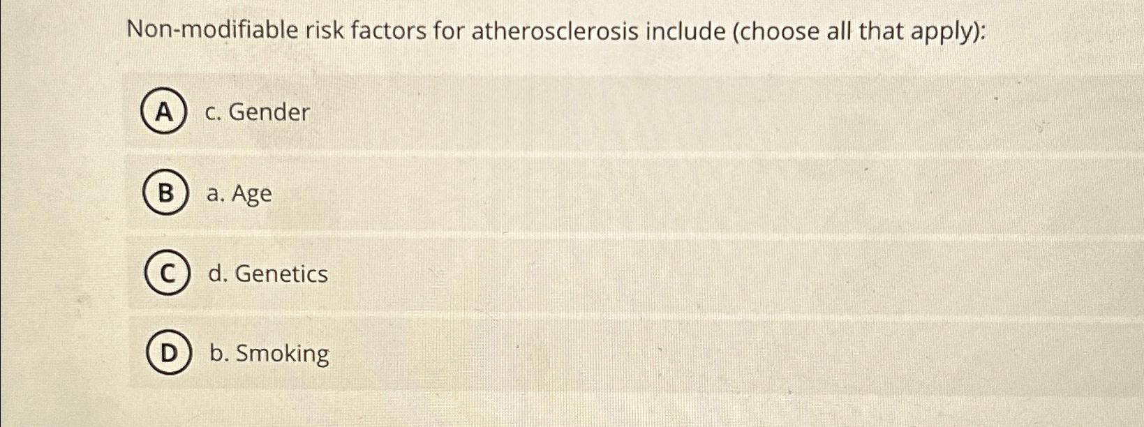 Solved Non-modifiable risk factors for atherosclerosis | Chegg.com