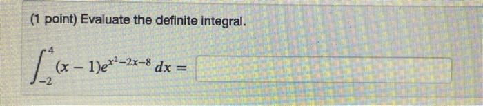 Solved (1 point) Evaluate the definite integral. 1)ex2–2x+8 | Chegg.com