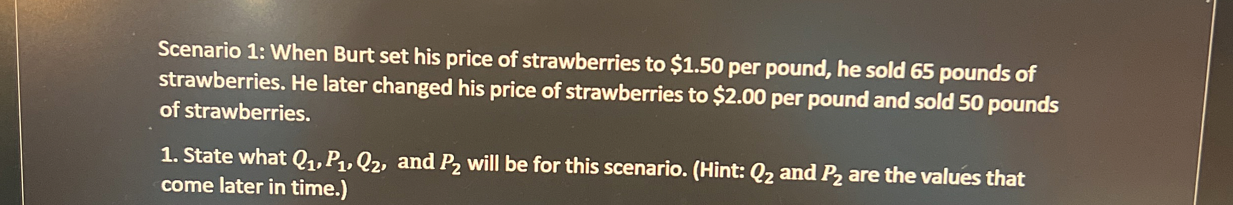 Solved Scenario 1: When Burt set his price of strawberries | Chegg.com