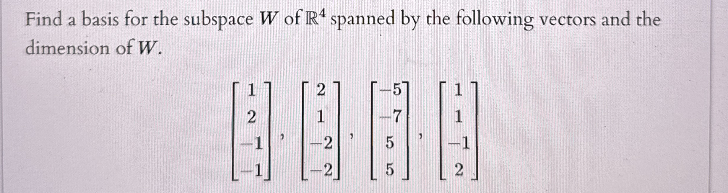 Solved Find a basis for the subspace W ﻿of R4 ﻿spanned by | Chegg.com