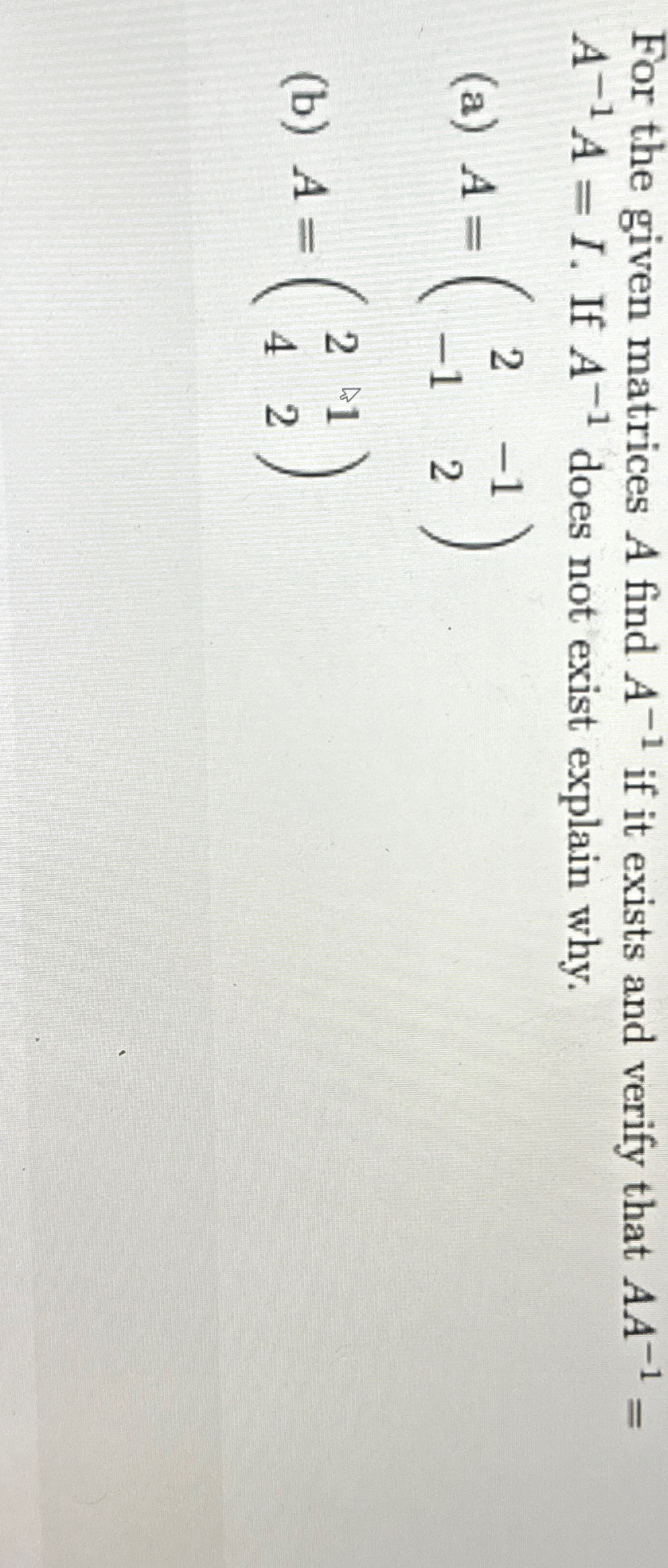 Solved For the given matrices A find A-1 ﻿if it exists and | Chegg.com