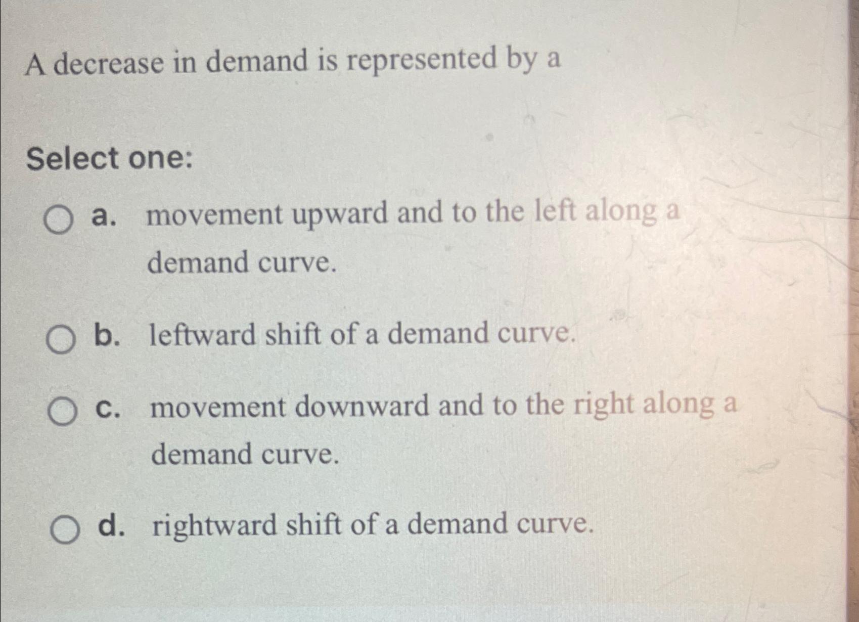 Solved A decrease in demand is represented by aSelect one:a. | Chegg.com