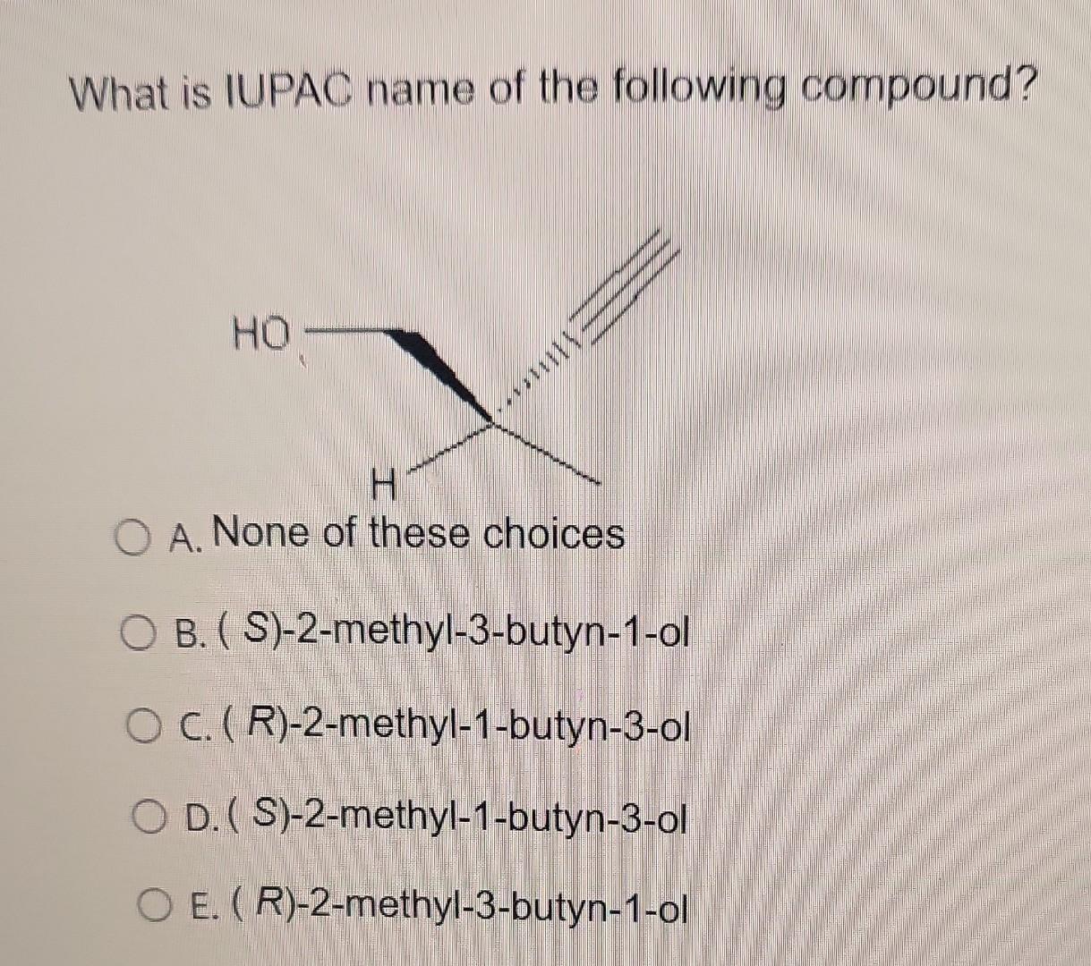 Solved What is IUPAC name of the following compound? A. None | Chegg.com