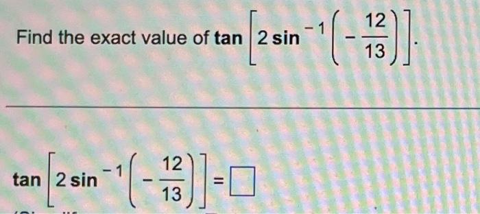 Solved Find the exact value of tan 2 sin tan 2 sin 12 -¹1-13 | Chegg.com