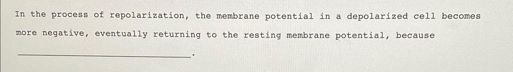 Solved In the process of repolarization, the membrane | Chegg.com