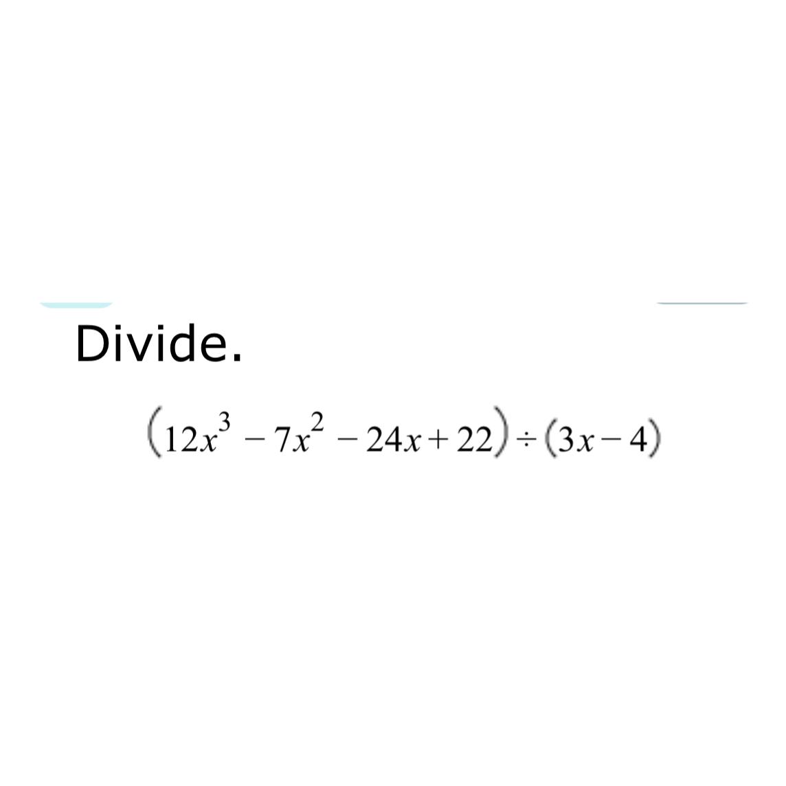 solved-divide-12x3-7x2-24x-22-3x-4-chegg